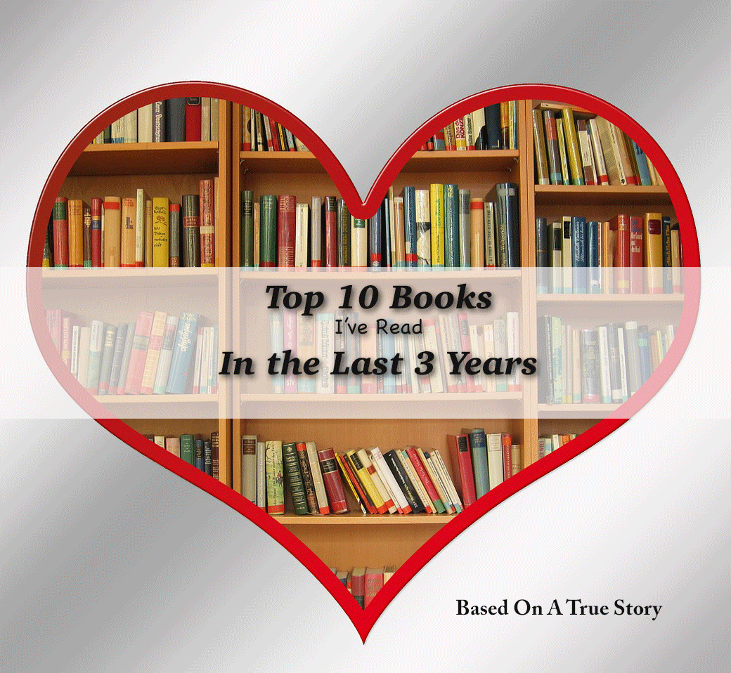 Top Ten Books I’ve Read in the Last 3 Years – Based On A True Story