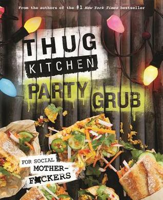 Thug Kitchen Party Grub – Based On A True Story